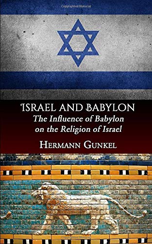 Israel and Babylon: The Influence of Babylon on the Religion of Israel ...