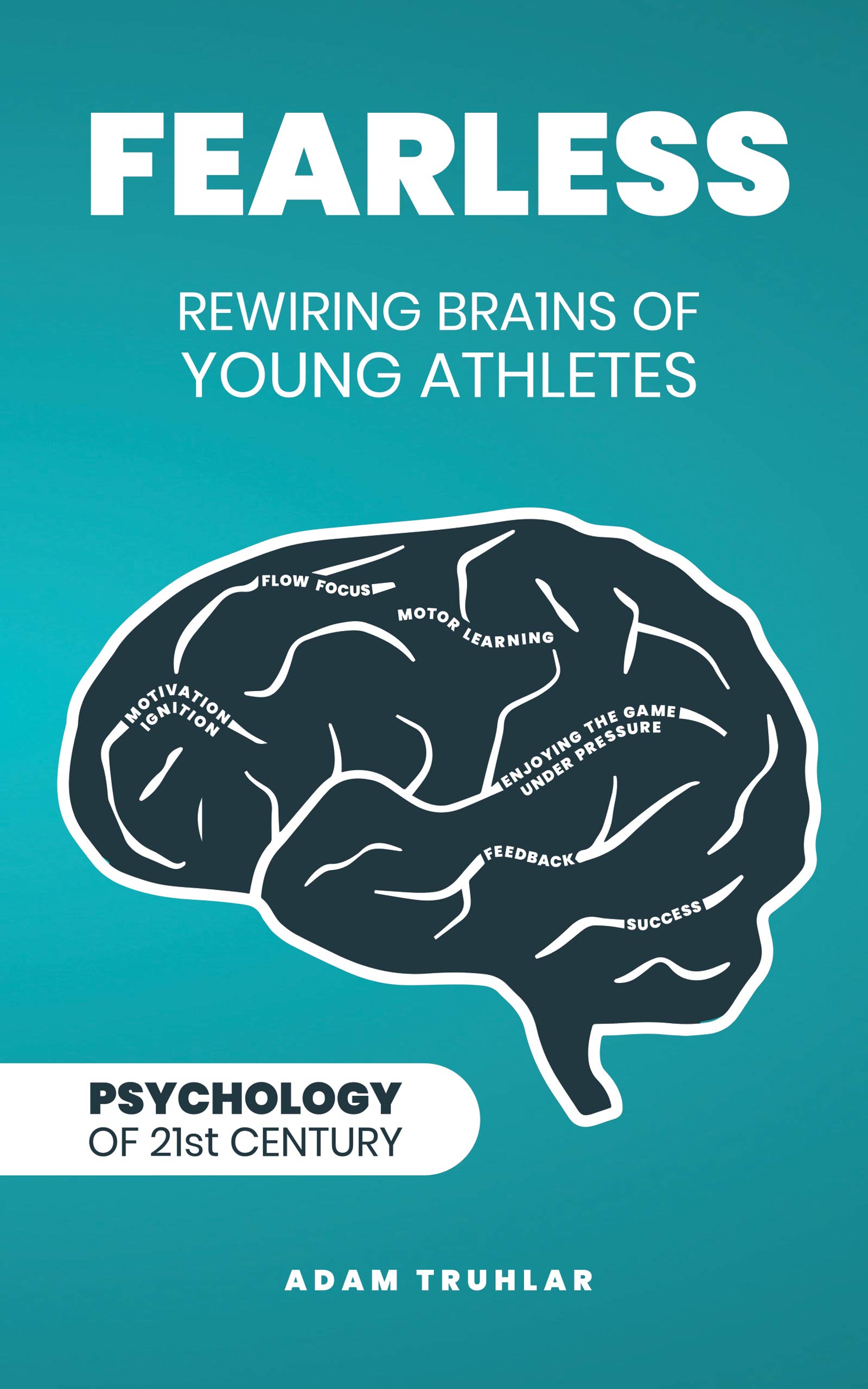 FEARLESS: Rewiring Brains of Young Athletes by Adam Truhlar | Goodreads