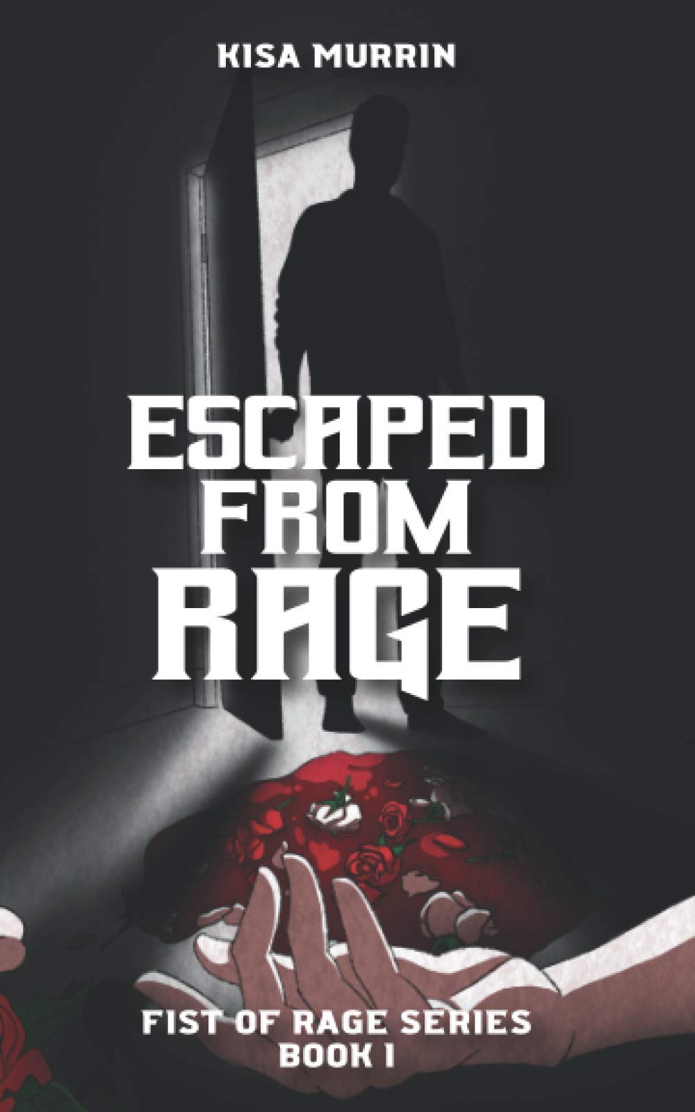 Escaped From Rage: Fist of Rage, Book 1 by Kisa Murrin | Goodreads
