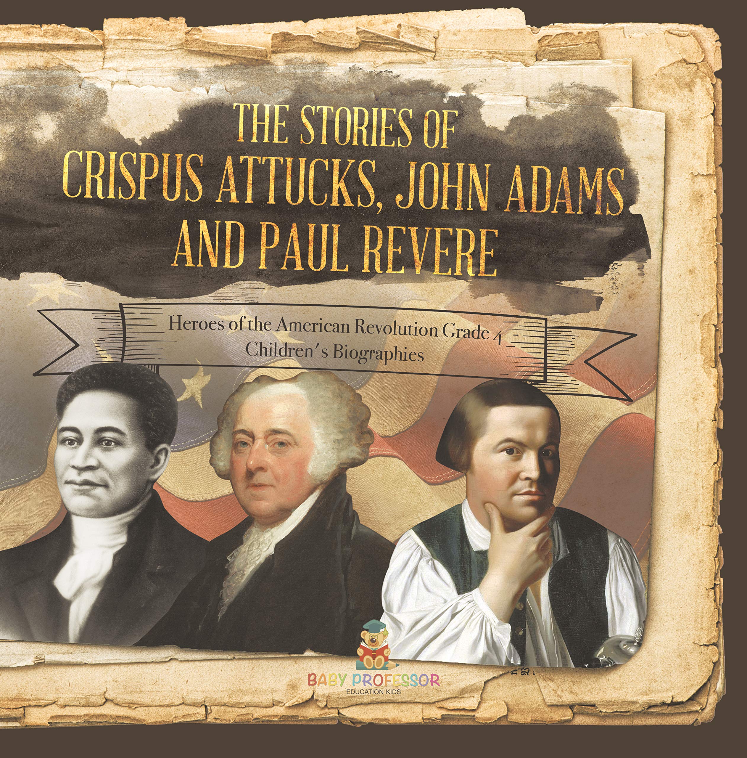 The Stories of Crispus Attucks, John Adams and Paul Revere | Heroes of ...