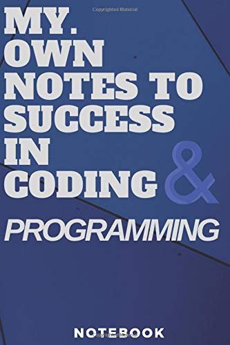 MY OWN NOTES TO SUCCESS IN CODING AND PROGRAMMING: Notebook and Journal ...