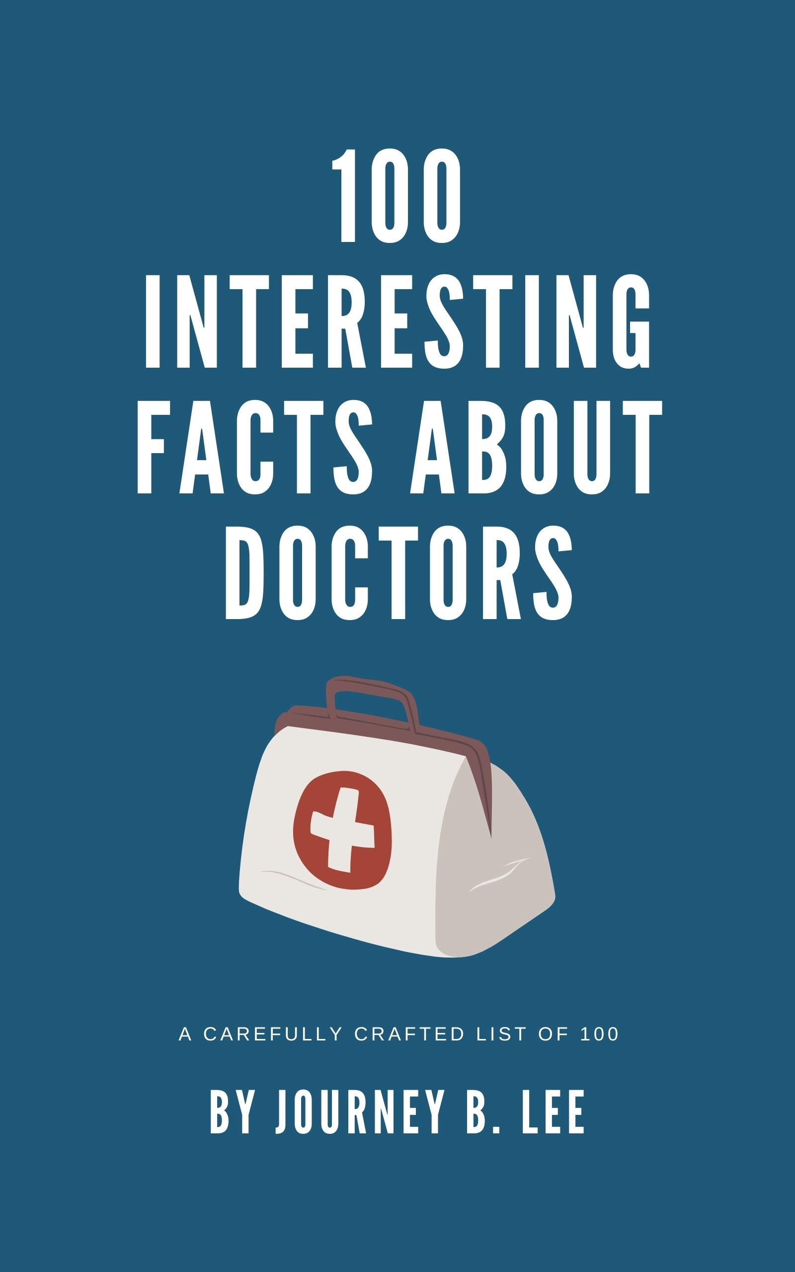 100 Interesting Facts About Doctors by Journey B. Lee | Goodreads