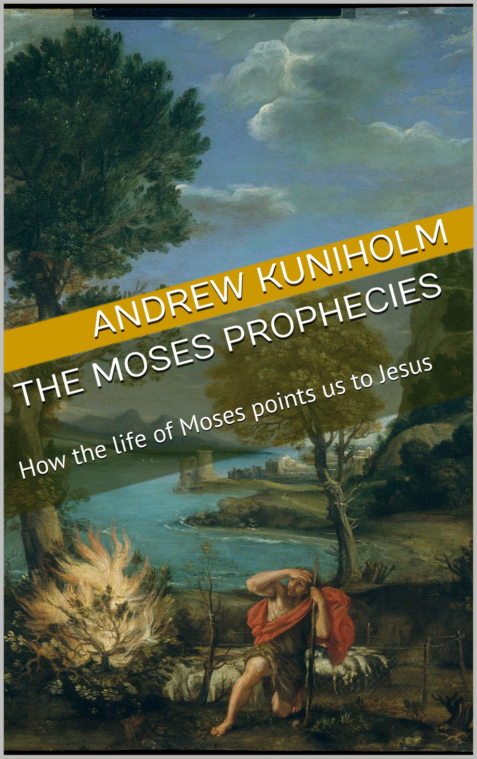 The Moses Prophecies: How the life of Moses points us to Jesus by ...