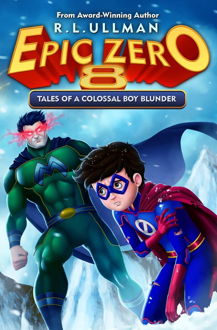 Epic Zero 8: Tales of a Colossal Boy Blunder by R.L. Ullman | Goodreads