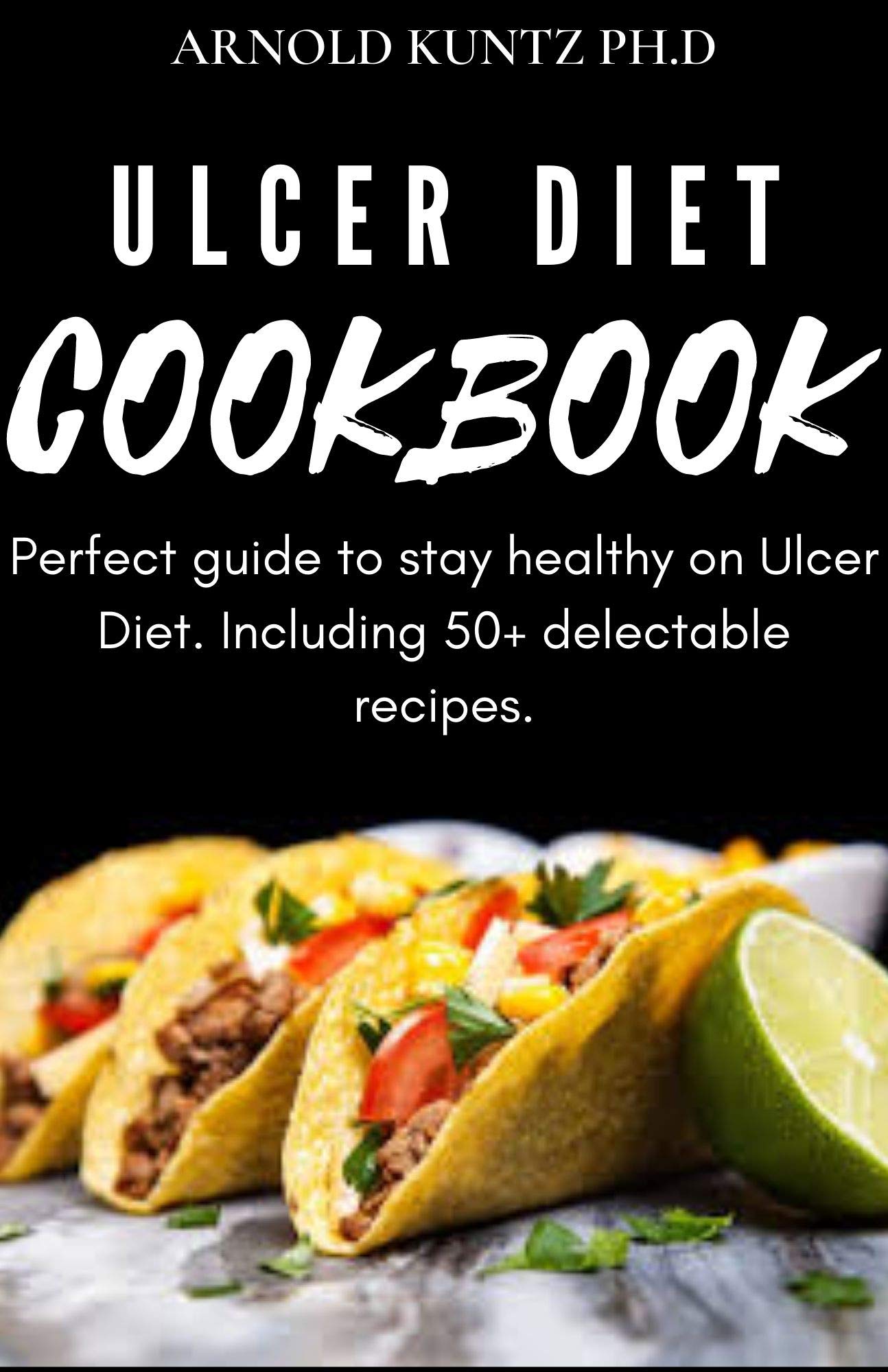 ULCER DIET COOKBOOK: PERFECT GUIDE TO STAY HEALTHY ON ULCER DIET ...