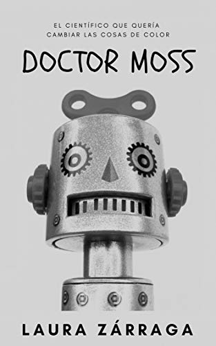 Doctor Moss: El científico que quería cambiar las cosas de color by ...