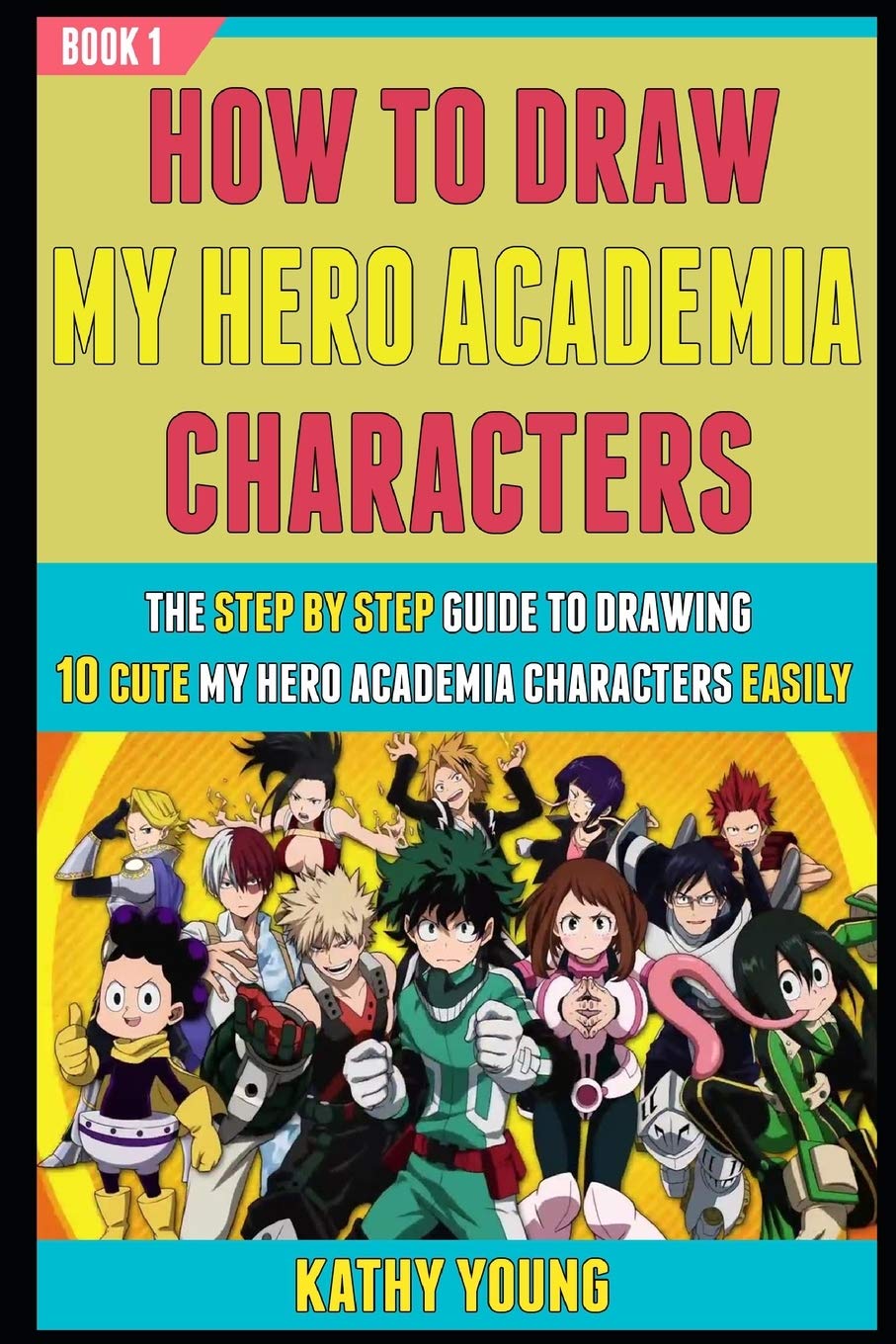 How To Draw My Hero Academia Characters: The Step By Step Guide To ...
