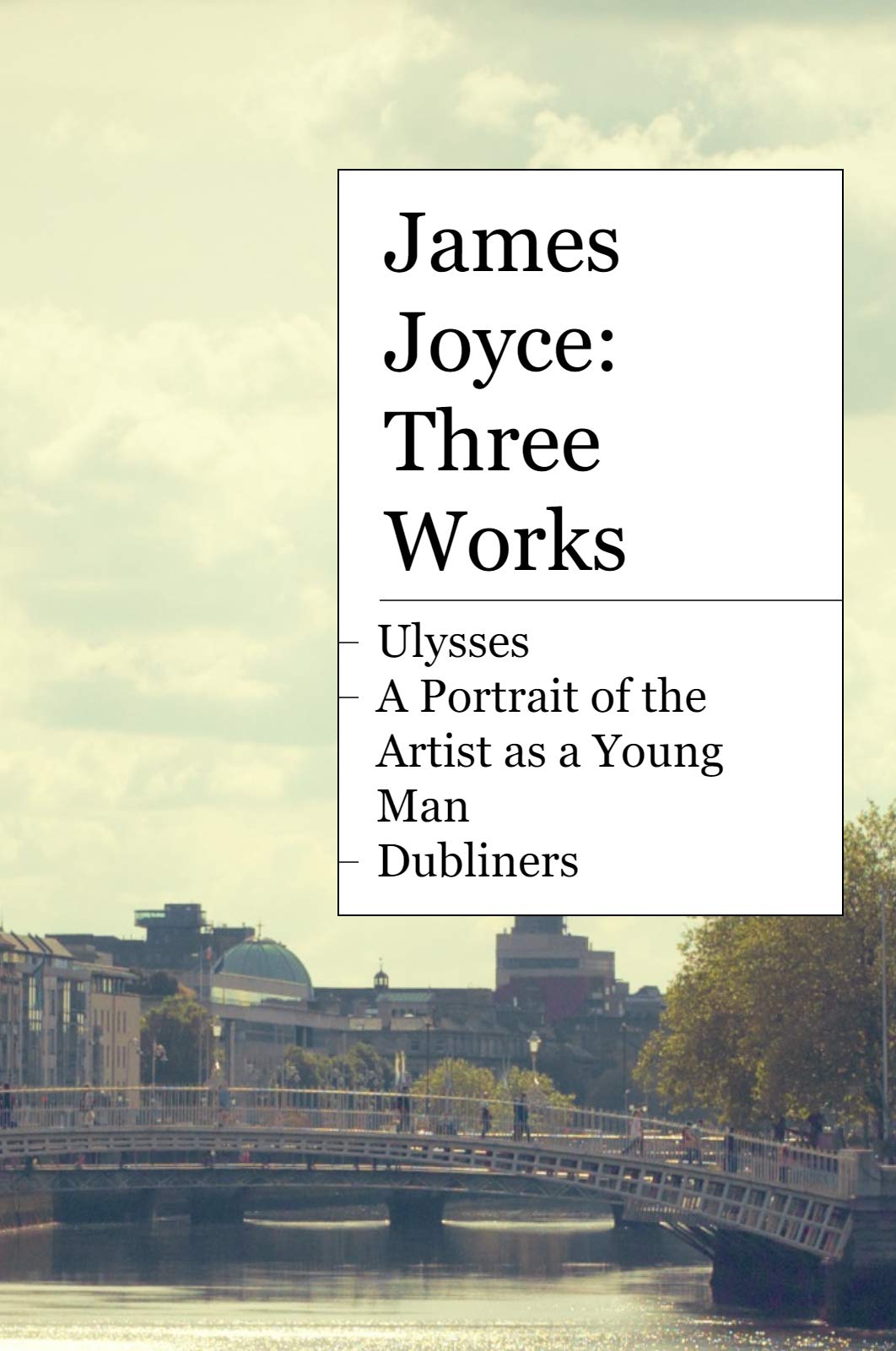 James Joyce: Three Works: Ulysses, A Portrait of the Artist as a Young ...