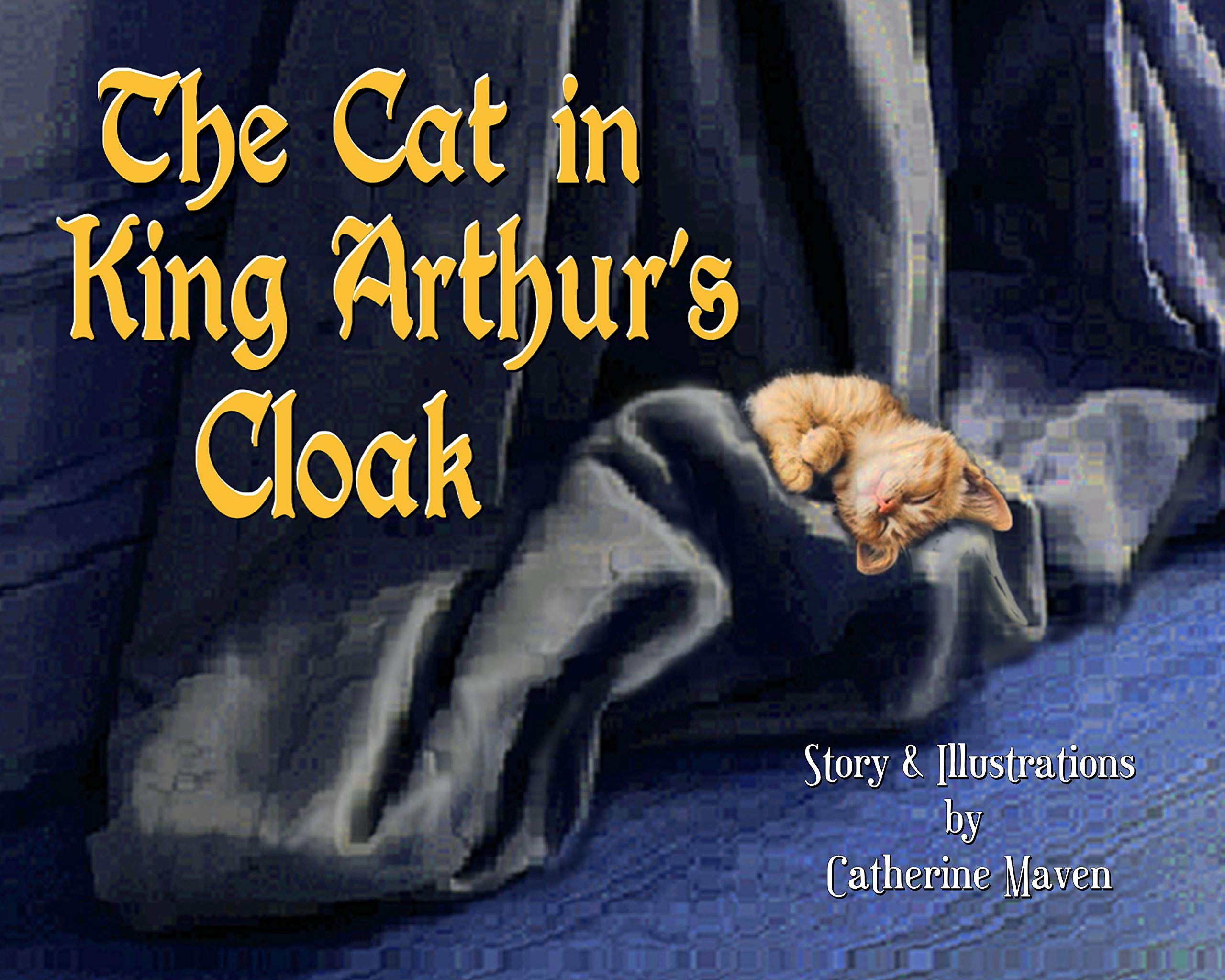 The Cat in King Arthur's Cloak by Catherine Maven | Goodreads