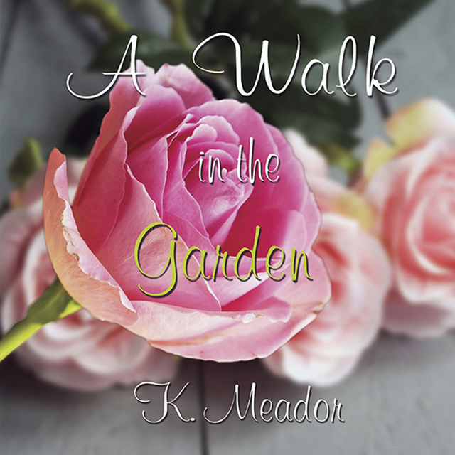 A Walk in the Garden by K. Meador | Goodreads