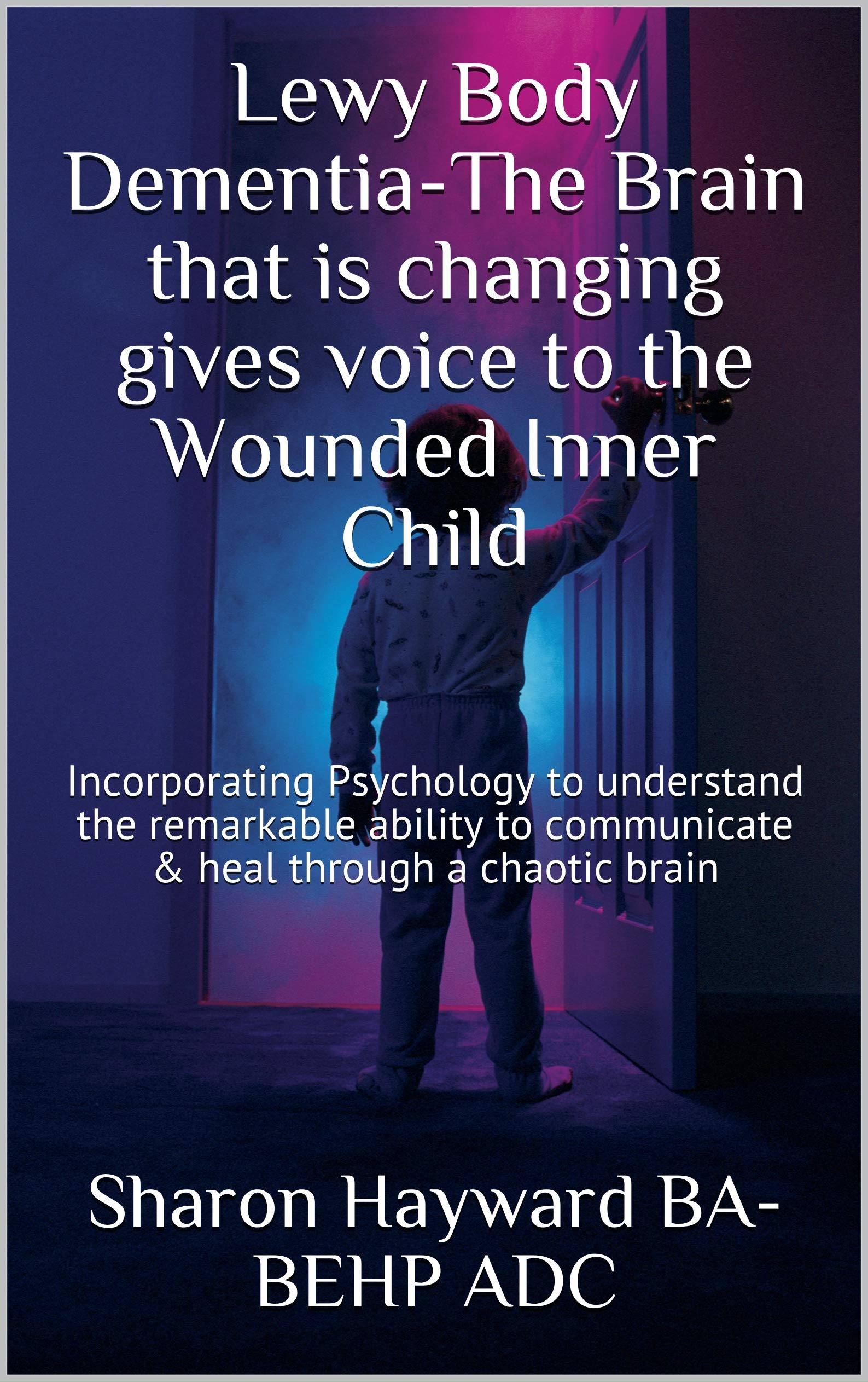 Lewy Body Dementia-The Brain that is changing gives voice to the ...