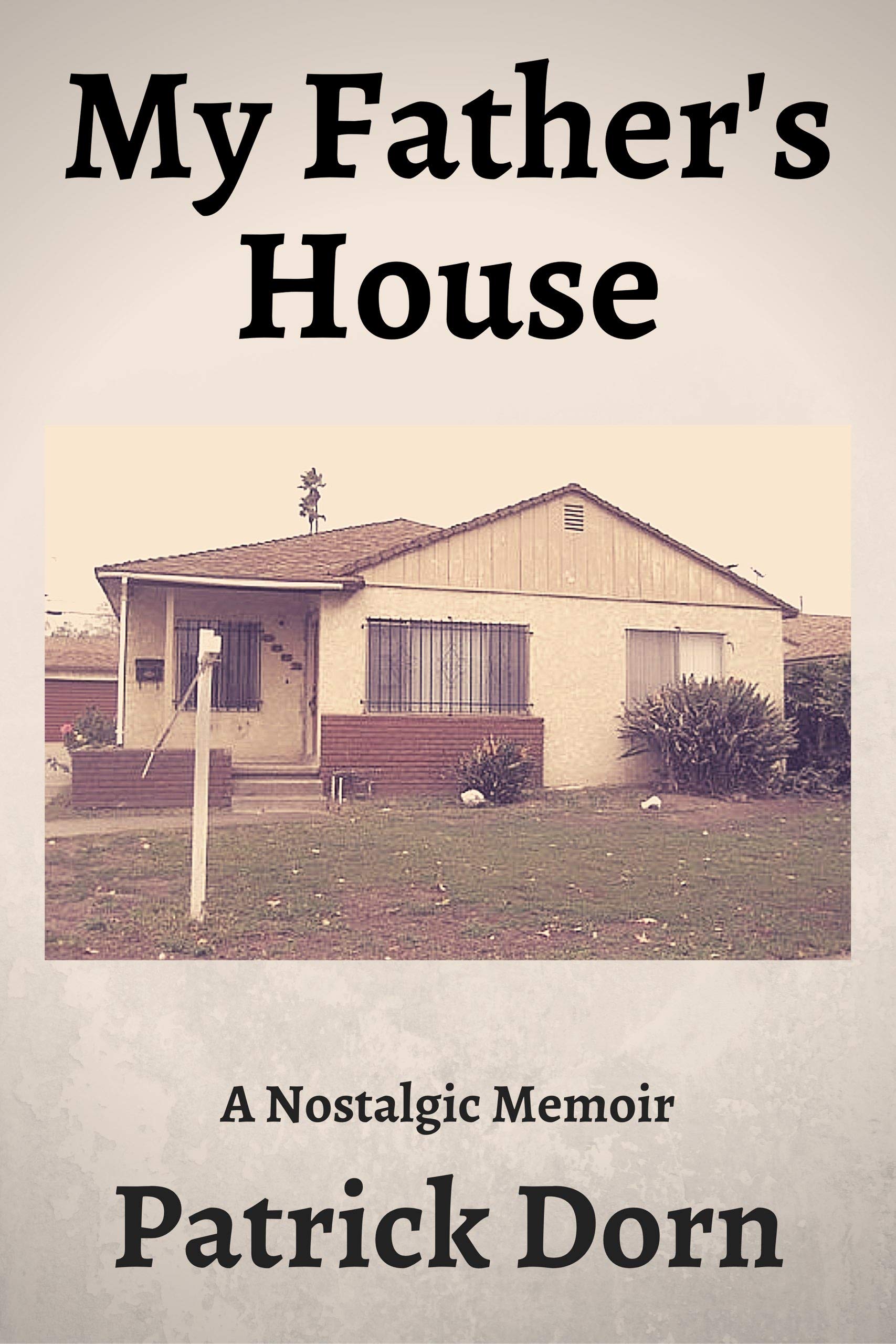 My Father's House: A Nostalgic Memoir by Patrick Dorn | Goodreads