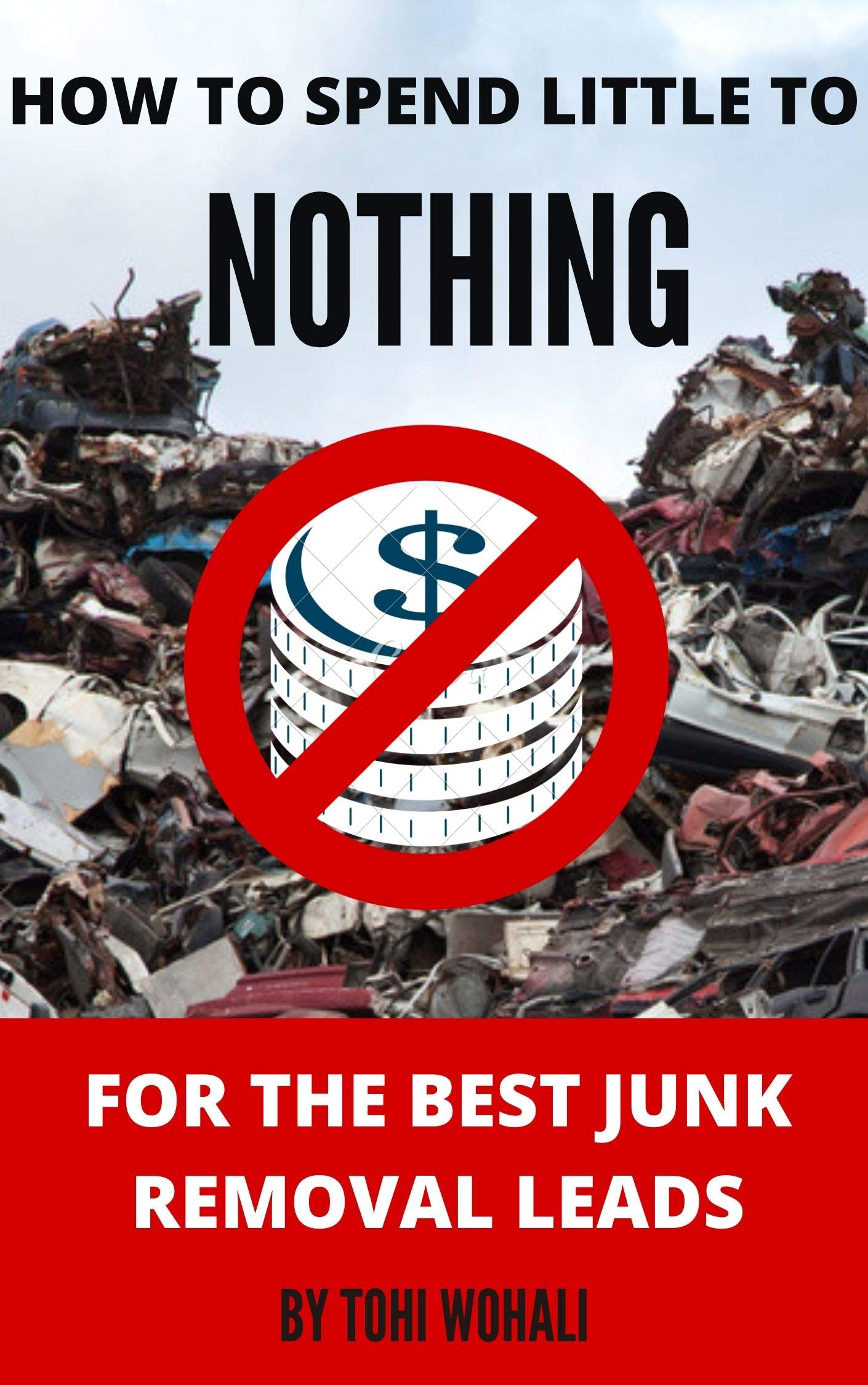 HOW TO SPEND LITTLE TO NOTHING FOR THE BEST JUNK REMOVAL LEADS: & THE ...