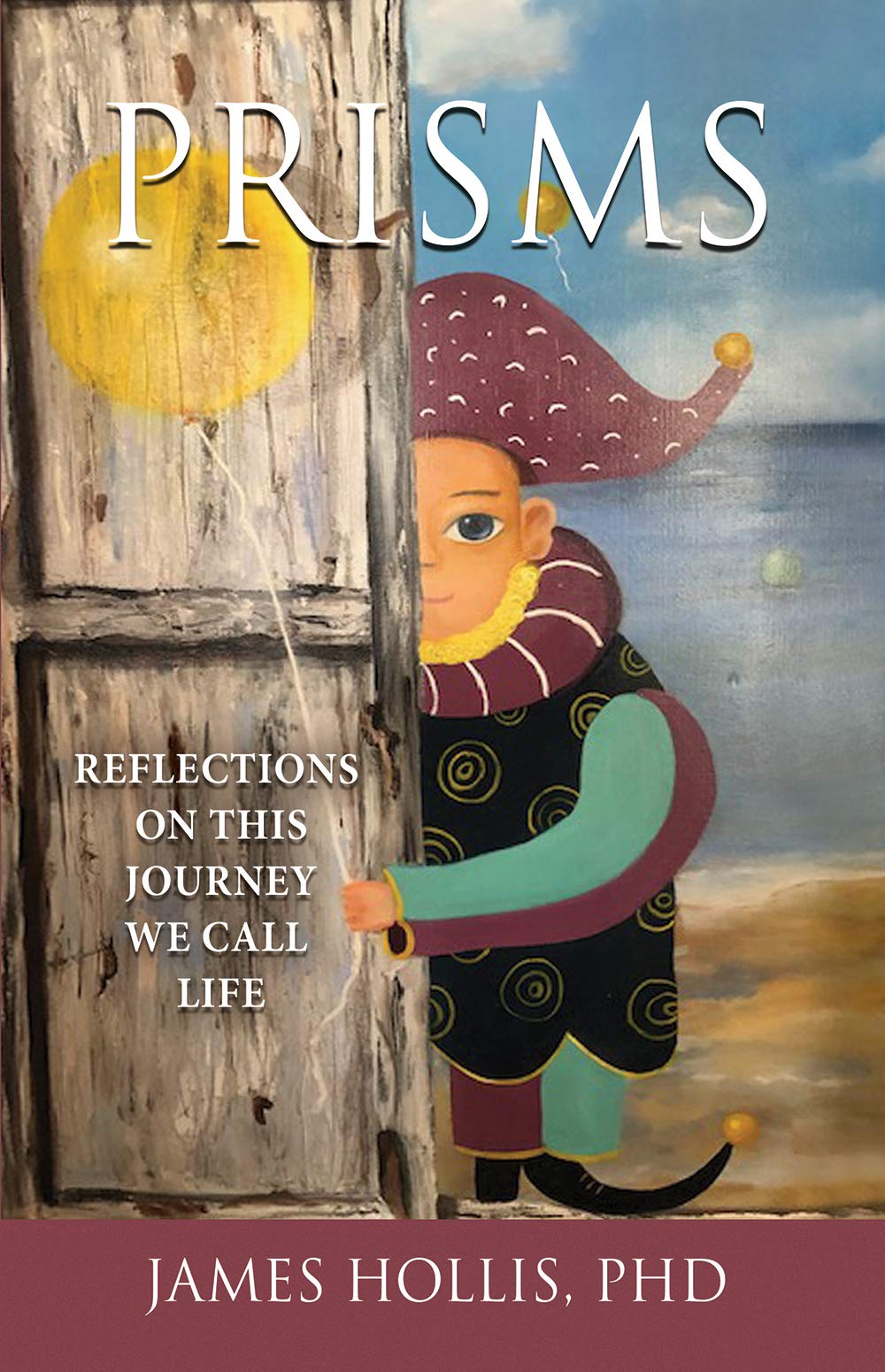 Prisms: Reflections on This Journey We Call Life by James Hollis | Goodreads