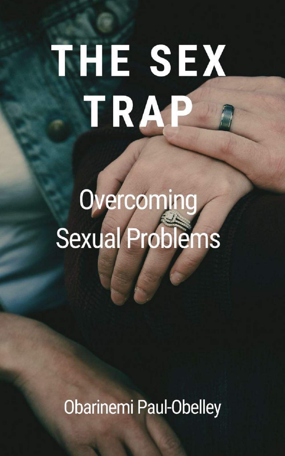 The Sex Trap How To Overcome Sexual Problems By Obarinemi Paul Obelley