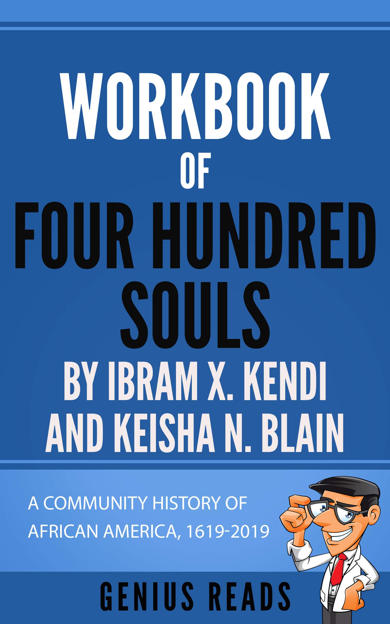 Workbook of Four Hundred Souls By Ibram X. Kendi and Keisha N. Blain: A ...