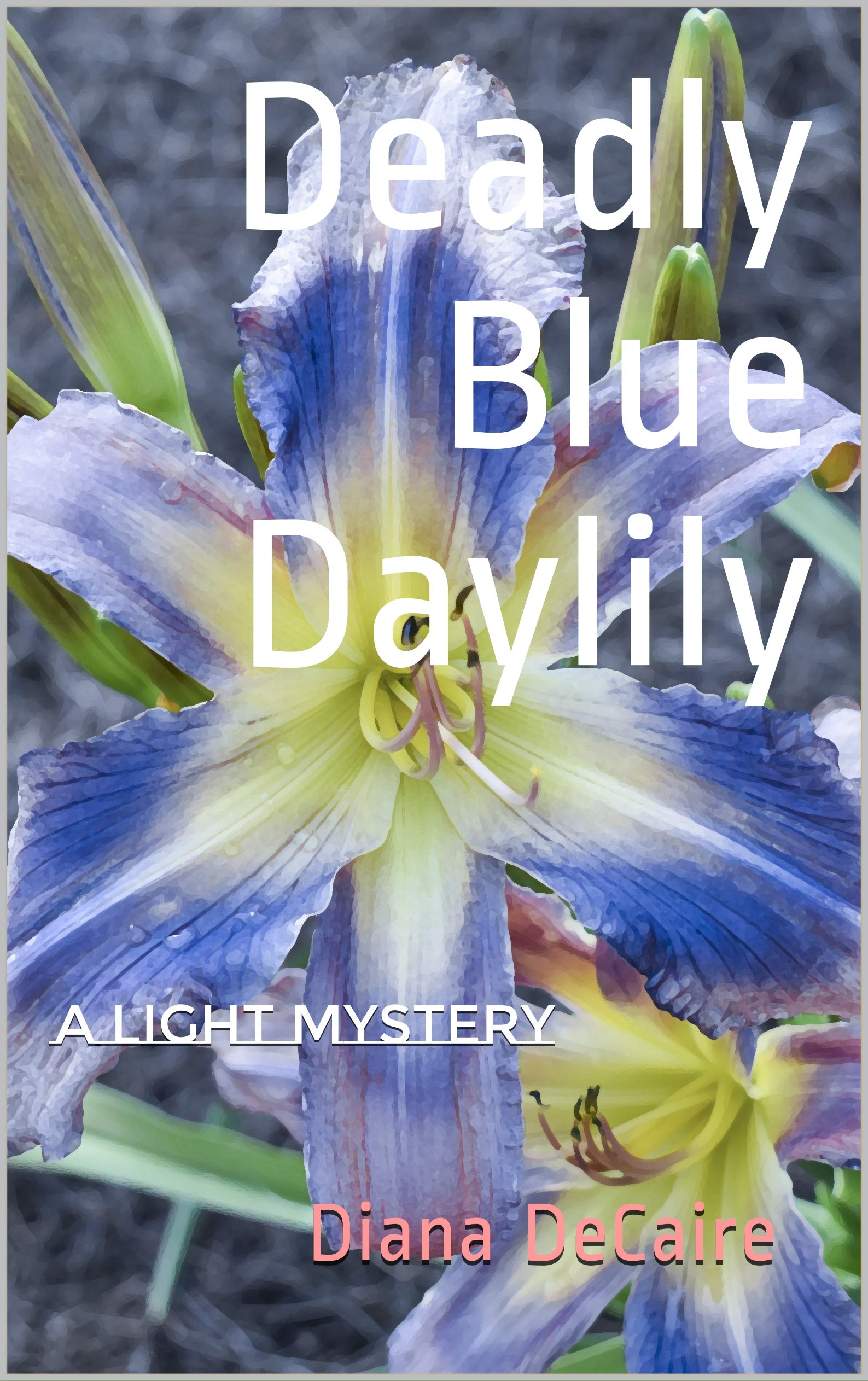 Deadly Blue Daylily: a cozy mystery by Diana DeCaire | Goodreads