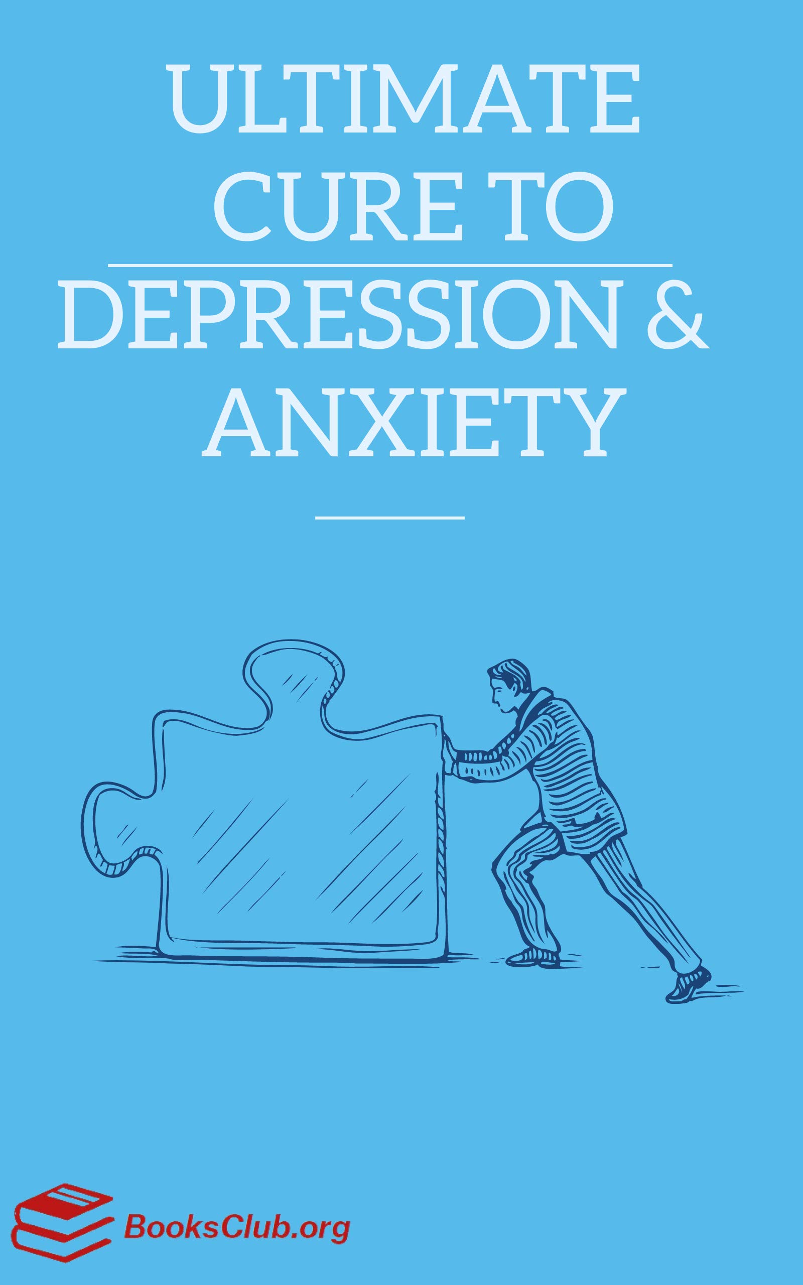 ULTIMATE CURE TO ANXIETY AND DEPRESSION: Conquer your mental health and ...