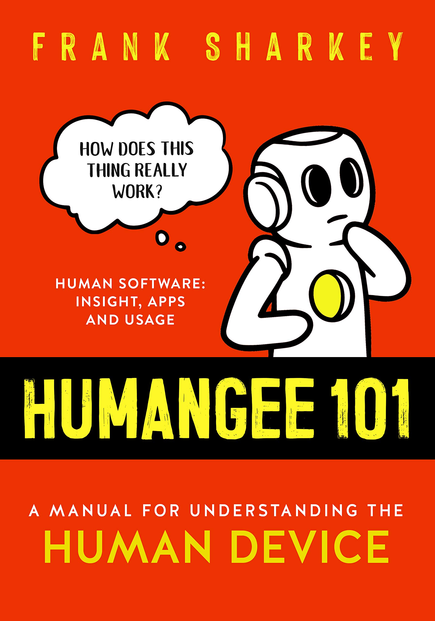 Humangee 101: A Manual for Understanding the Human Device by Frank ...