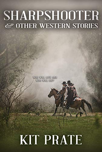 Sharpshooter & Other Western Stories by Kit Prate | Goodreads