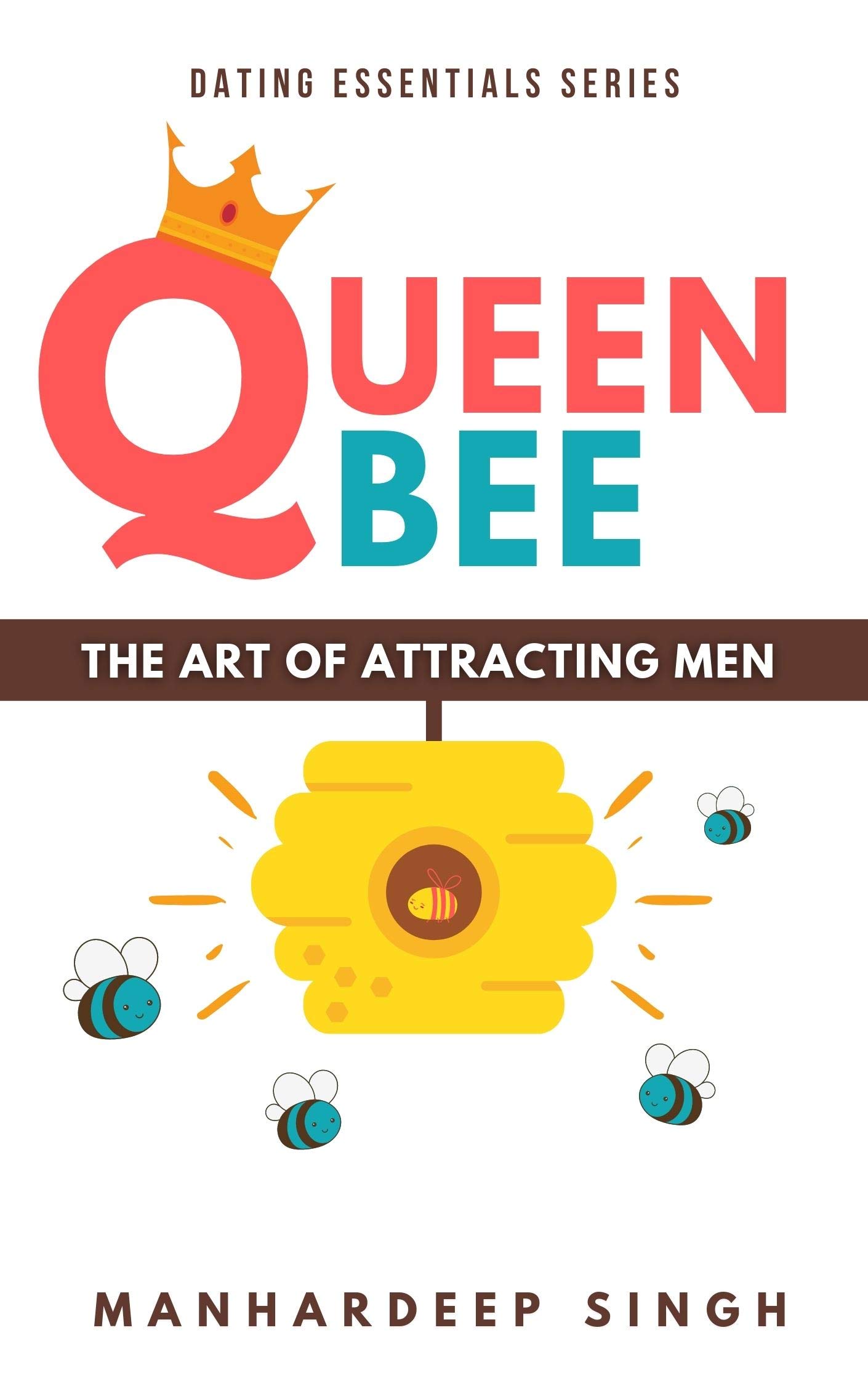 Queen Bee: The Art of Attracting Men by Manhardeep Singh Ahluwalia ...