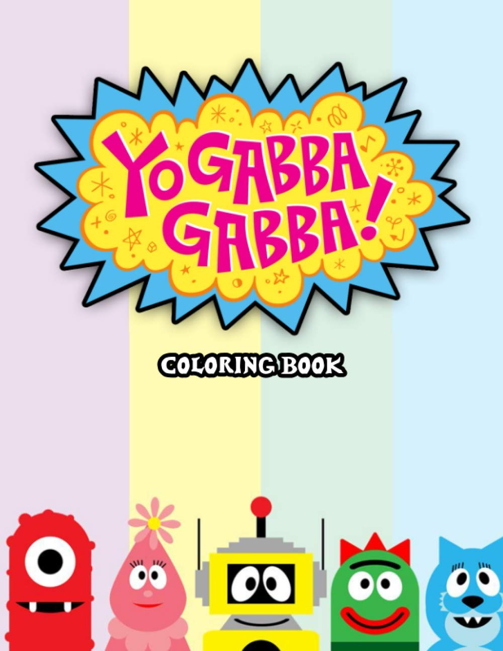 Yo Gabba Gabba Coloring Book: An Amazing Coloring Book For Fans Of Yo ...