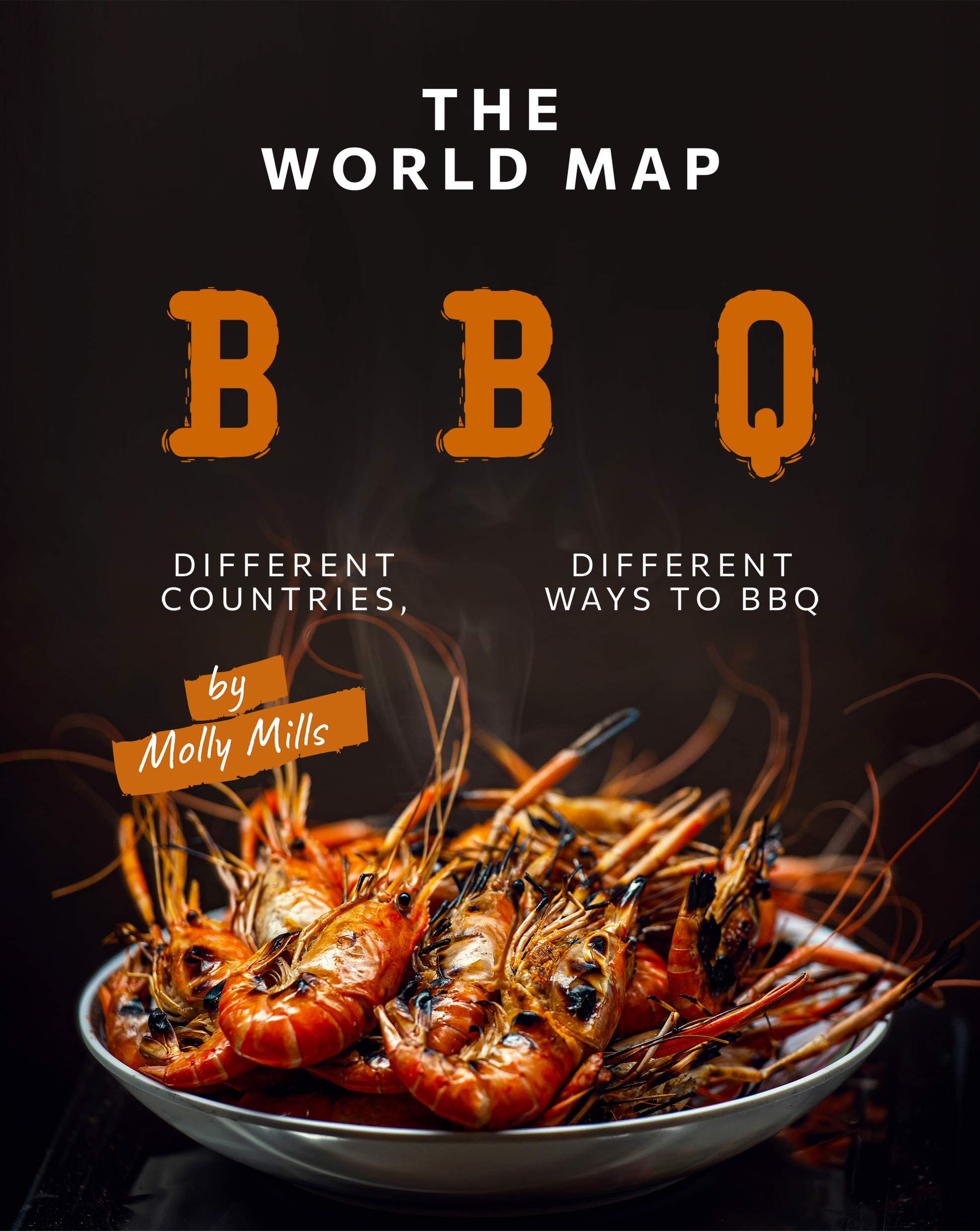 The World Map BBQ: Different Countries, Different Ways to BBQ by Molly ...