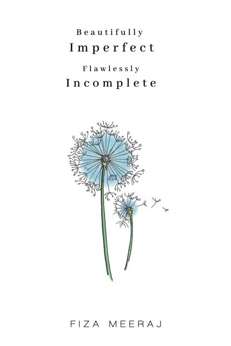 Beautifully Imperfect, Flawlessly Incomplete by Fiza Meeraj | Goodreads