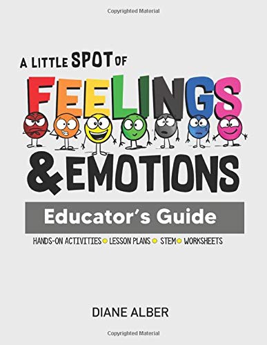 A Little SPOT of Feelings and Emotions Educator's Guide by Diane Alber | Goodreads