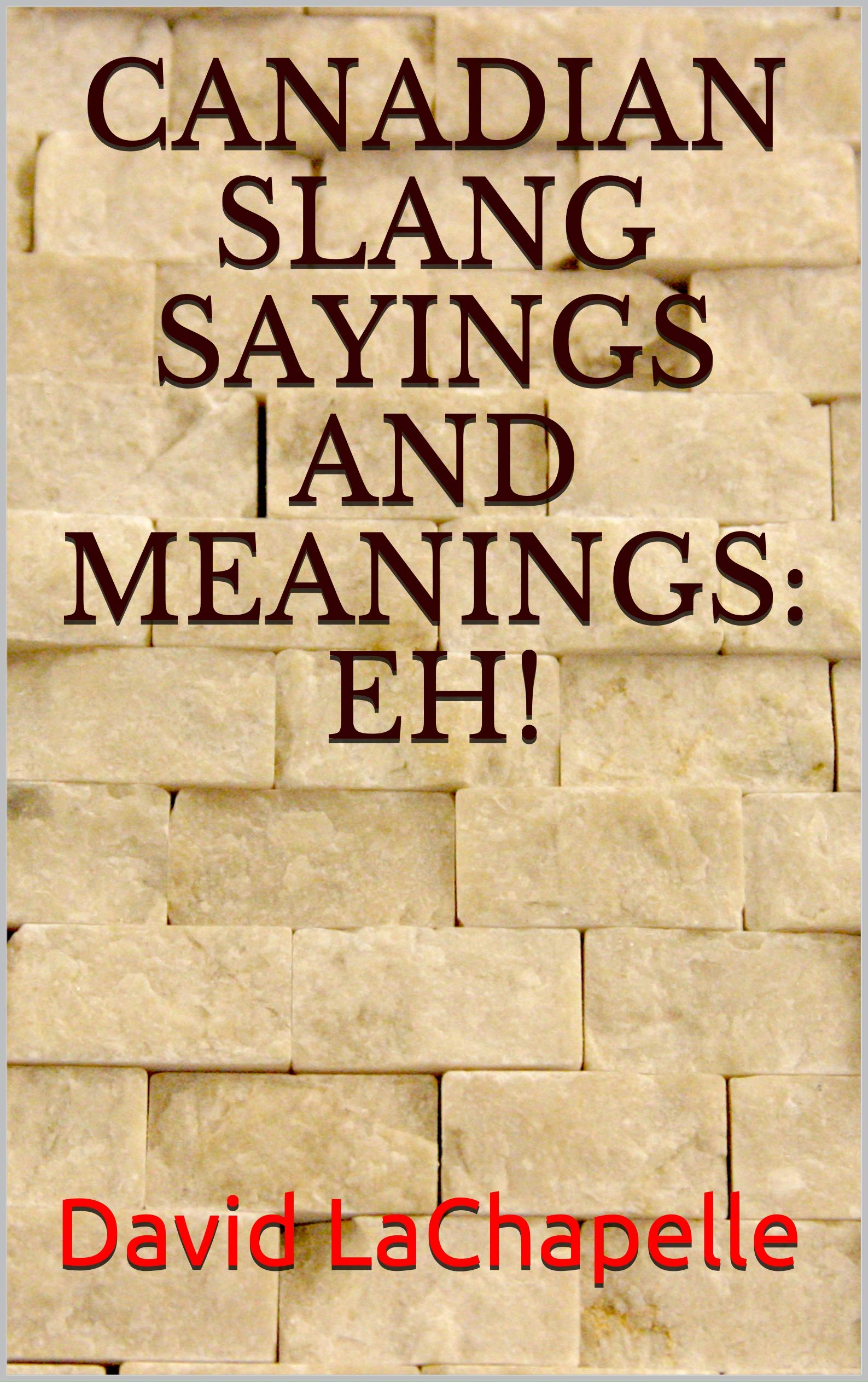 Canadian Slang Sayings and Meanings: Eh! by David Lachapelle | Goodreads