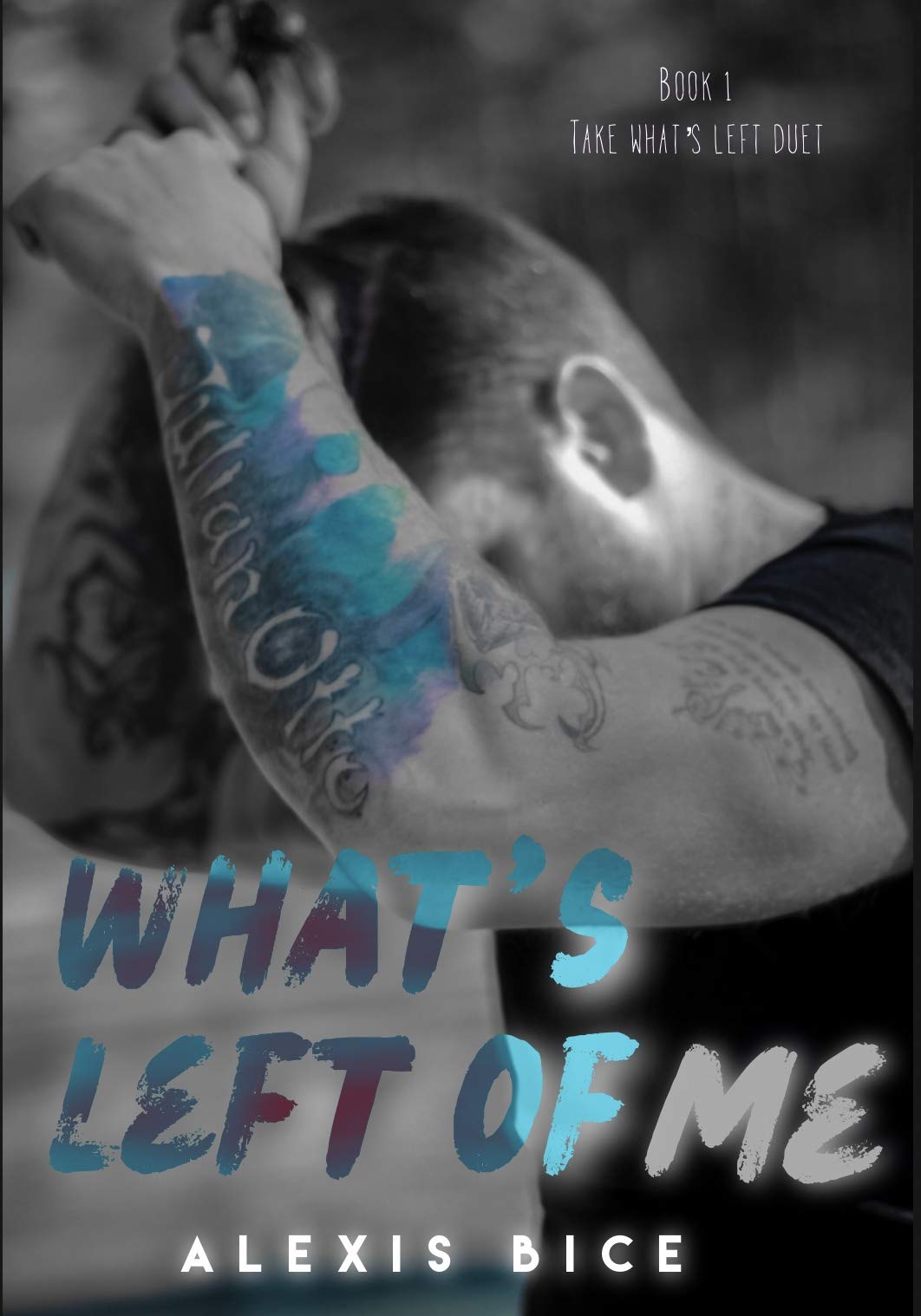 What's Left Of Me (Take What's Left duet Book 1) by Alexis Bice | Goodreads