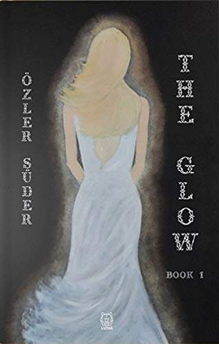 The Glow - Book 1 [ENGLISH EDITION] by Özler Süder | Goodreads