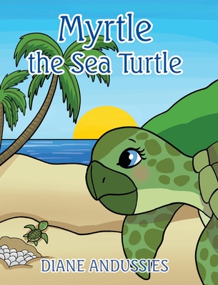 Myrtle the Sea Turtle by Diane Andussies | Goodreads