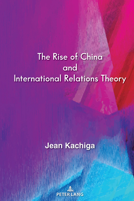 The Rise of China and International Relations Theory by Jean Kachiga ...