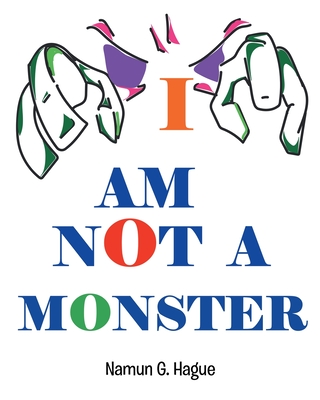 I Am Not a Monster by Namun G Hague | Goodreads