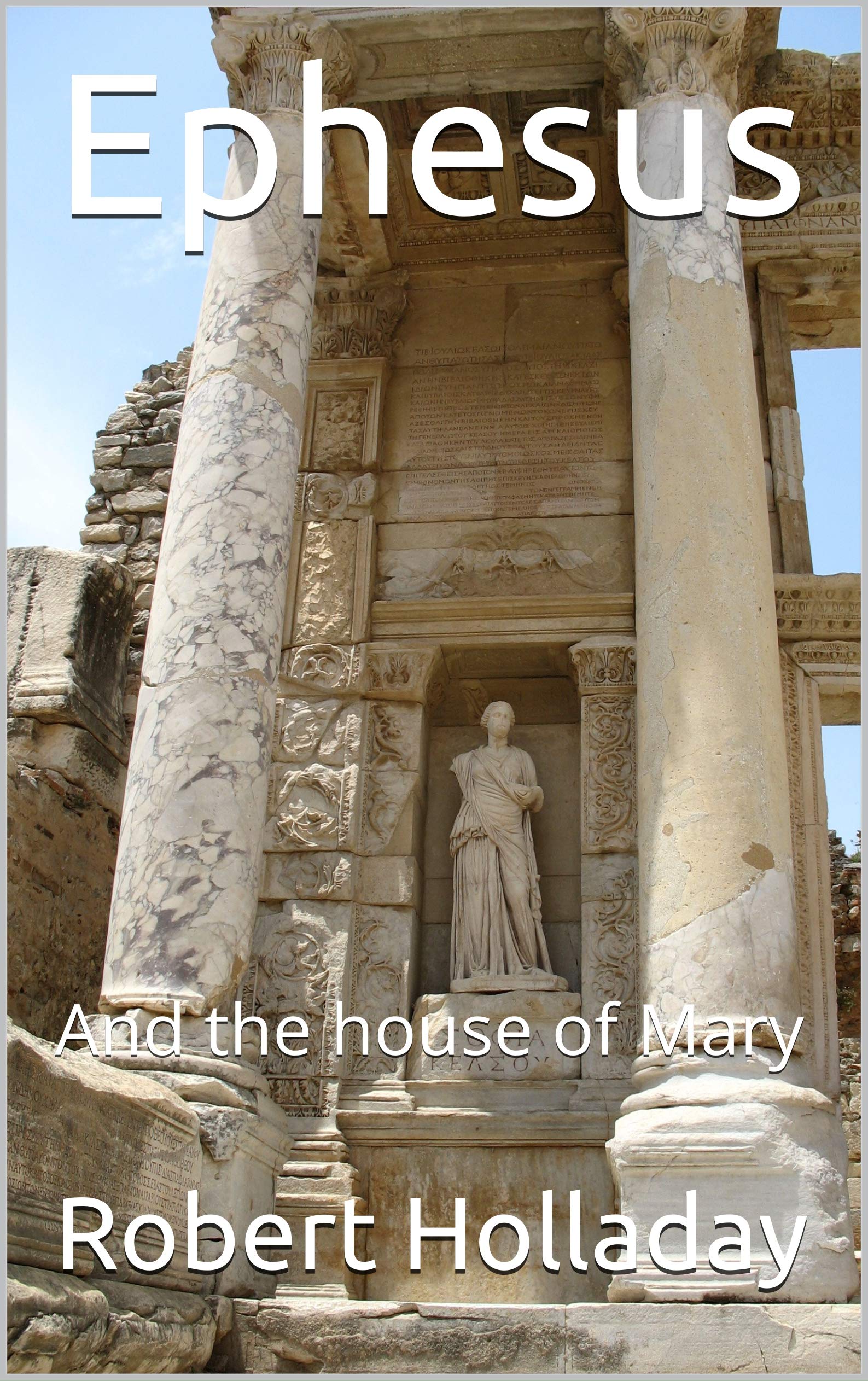 Ephesus: And the house of Mary by Robert W Holladay | Goodreads