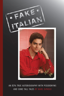 Fake Italian: An 83% True Autobiography with Pseudonyms and Some Tall ...