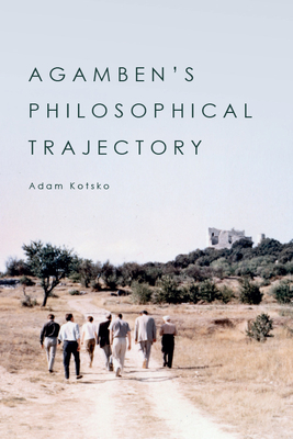 Agamben's Philosophical Trajectory by Adam Kotsko | Goodreads