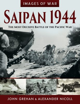Saipan 1944: The Most Decisive Battle of the Pacific War by John Grehan ...