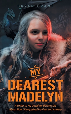 My Dearest Madelyn: A Letter to My Daughter Before I Die About How I ...