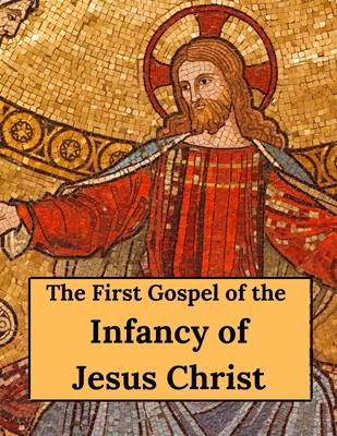 The First Gospel of the Infancy of Jesus Christ by Henry Sike | Goodreads