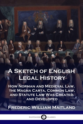 A Sketch of English Legal History: How Norman and Medieval Law, the ...
