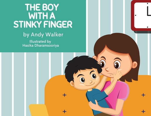The Boy With The Stinky Finger by Andy Walker | Goodreads