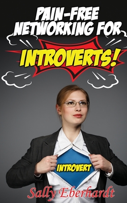 Pain-Free Networking For Introverts by Sally Eberhardt | Goodreads