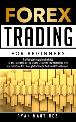 Forex Trading for Beginners: The Ultimate Comprehensive Guide For Any ...