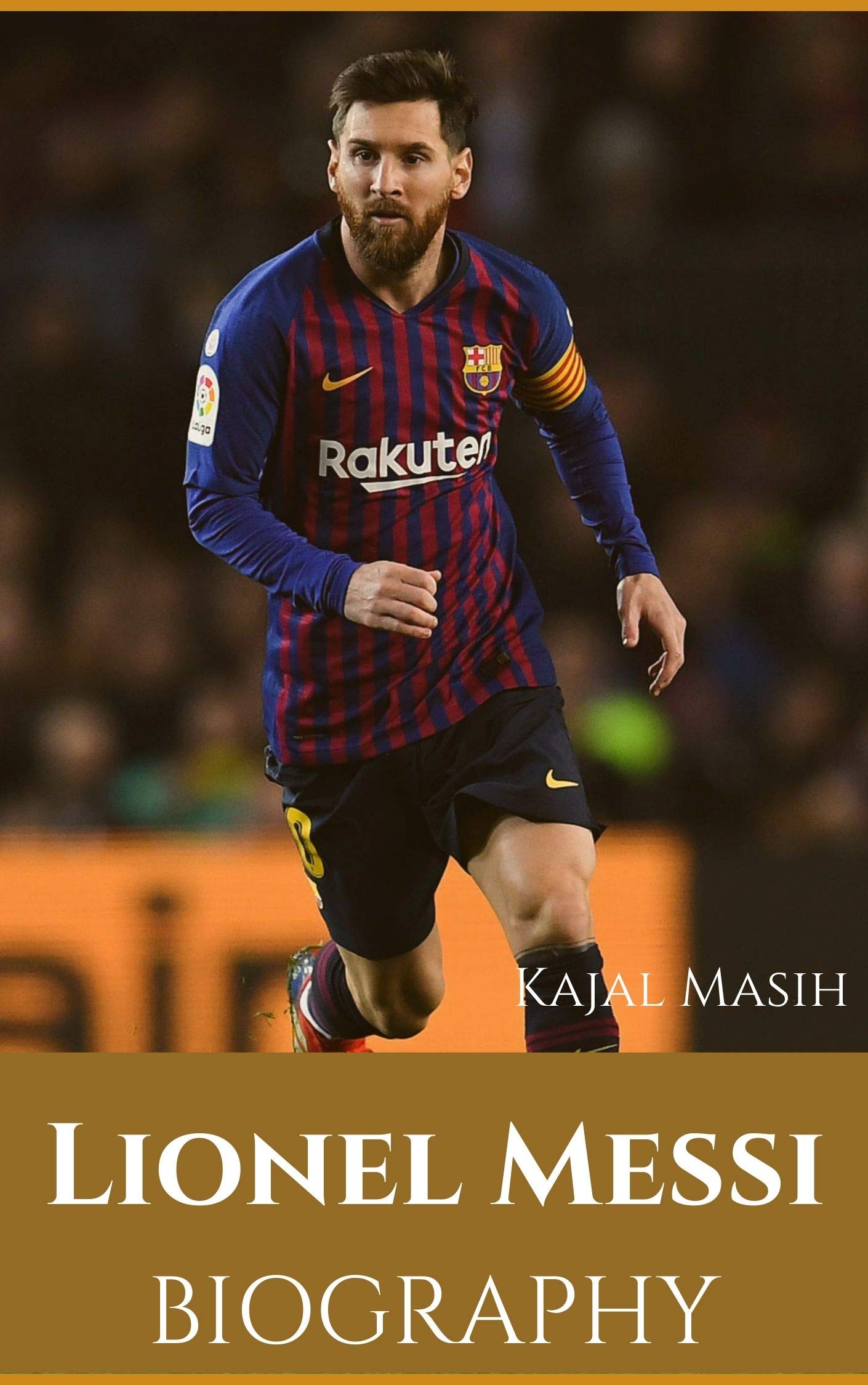 Biography of Lionel Messi by Kajal Masih | Goodreads