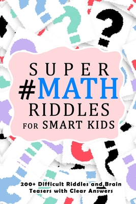 Super Math Riddles for Smart Kids: 200+ Difficult Riddles and Brain ...