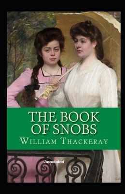 The Book of Snobs Annotated by William Makepeace Thackeray | Goodreads