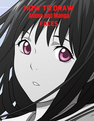 How To Draw Anime and Manga Faces: A Simple Step-by-Step beginner Guide ...