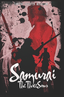 Samurai: The Three Sons by Timothy Levester McCallum | Goodreads